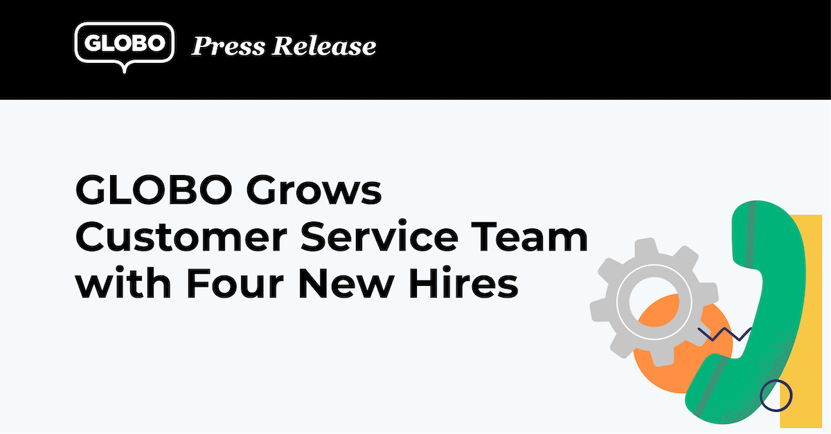 Press Release: GLOBO Grows Customer Service Team with Four New Hires