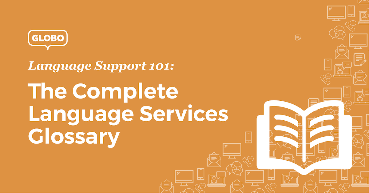 Language Support 101: The Complete Language Services Glossary